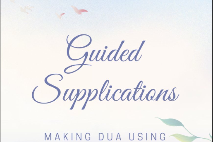 Guided Supplications – Making Dua Using the Glorious Names of Allah ...